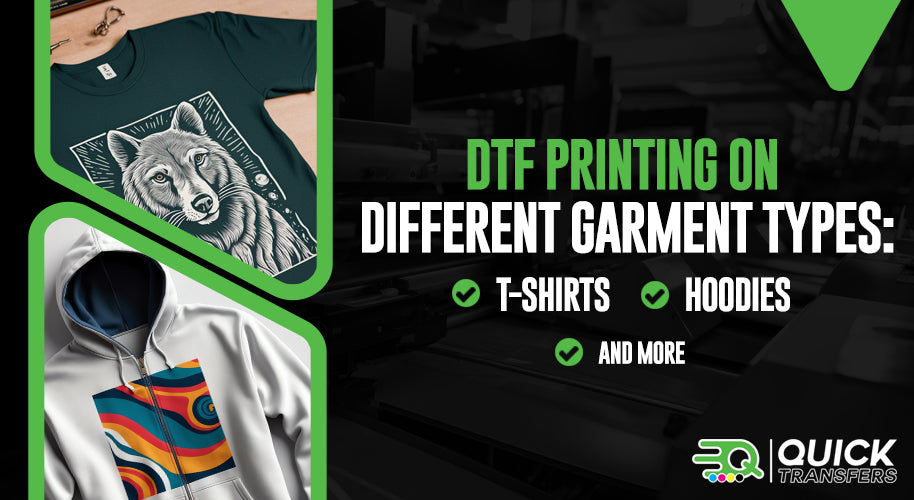 DTF Printing on Different Garment Types: T-Shirts, Hoodies, and More – Quick Transfers