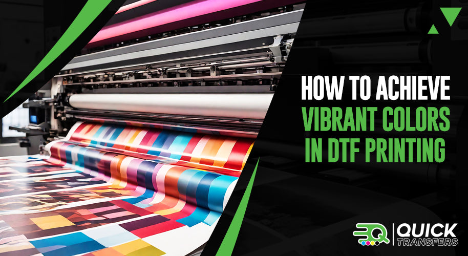 How to Achieve Vibrant Colors in DTF Printing – Quick Transfers